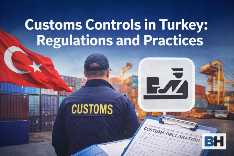 Customs Controls in Turkey: Regulations and Practices | Bıçak Legal