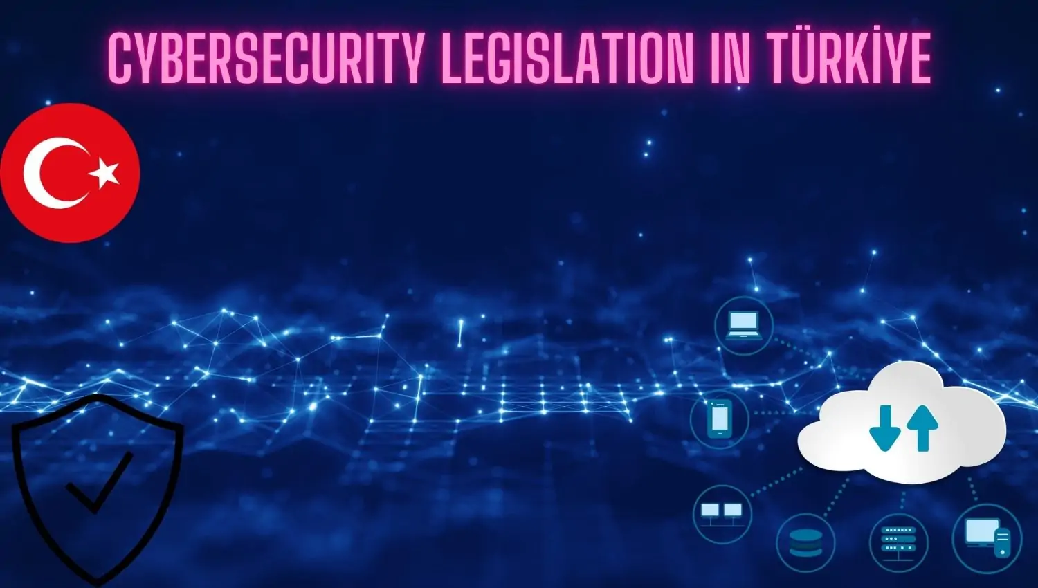 Cybersecurity in Turkey: Key Developments | Bıçak Law Firm